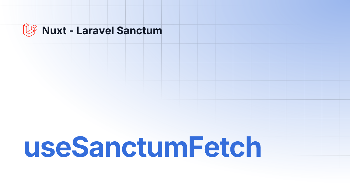 useSanctumFetch | Nuxt - Laravel Sanctum useSanctumFetch | Nuxt - Laravel Sanctum